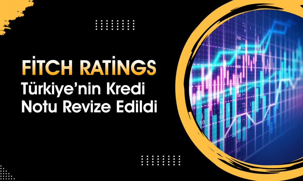 Fitch Ratings’ten Türkiye Kararı: Kredi Notu Değişti mi? | Paratic
