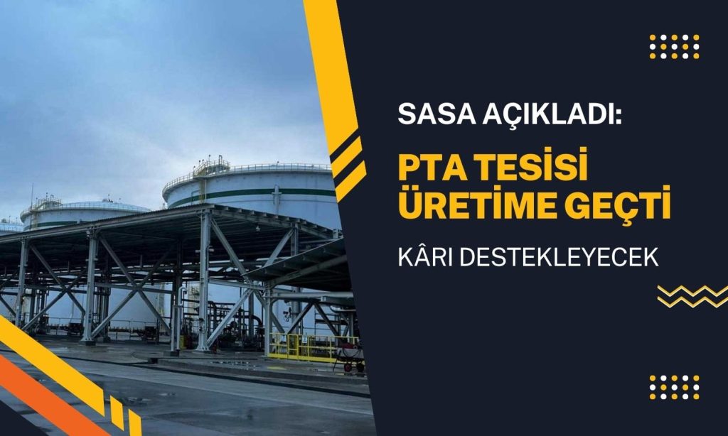 Sasa Polyester (SASA) PTA tesisi ticari üretime geçti | Paratic