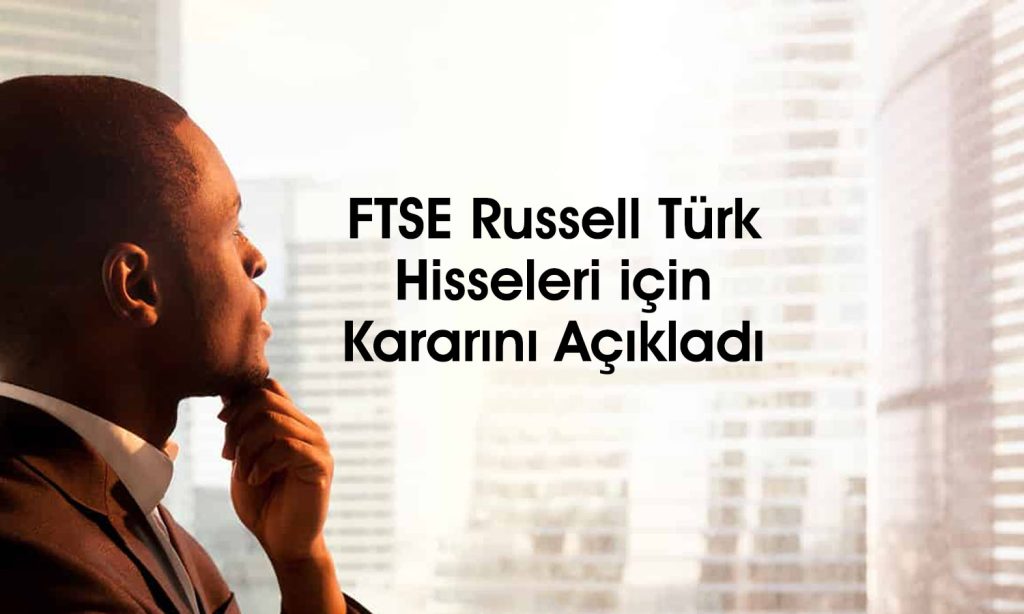 FTSE Russell, Türk hisselerinde güncelleme yaptı | Paratic
