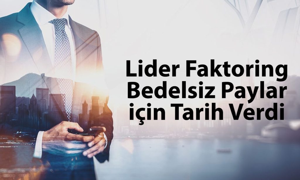 Lider Faktoring (LIDFA) yüzde 95 bedelsiz için tarihi açıkladı | Paratic