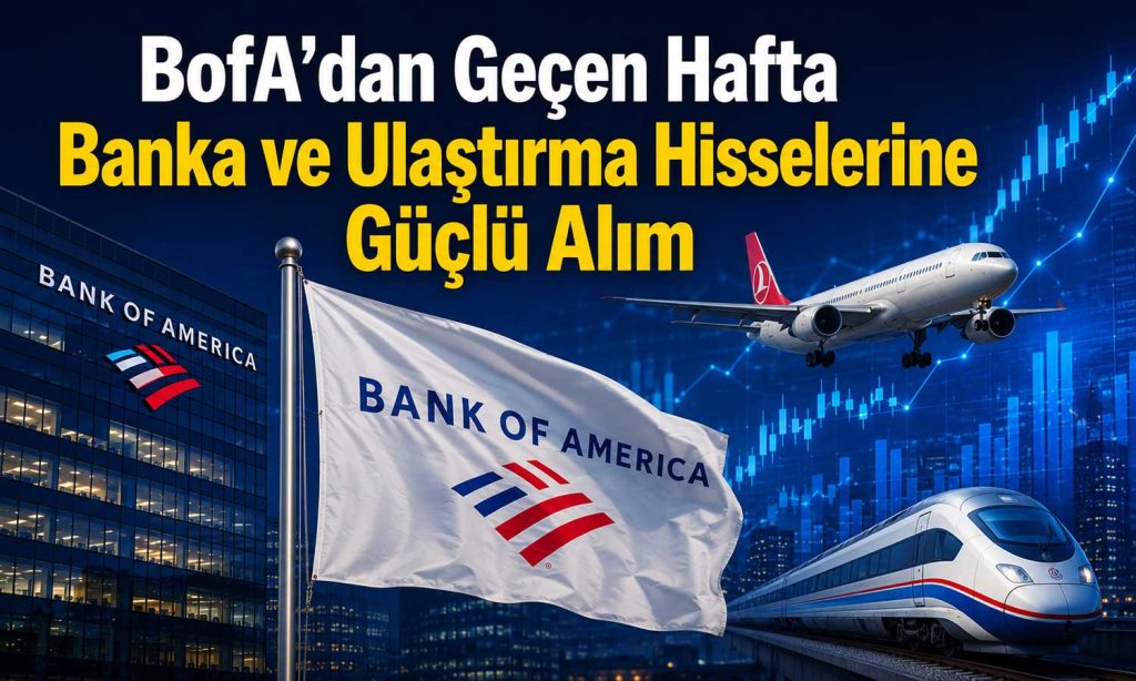 BofA’nın haftalık hisse karnesi: Alımda THYAO, satışta ASTOR zirvede ...